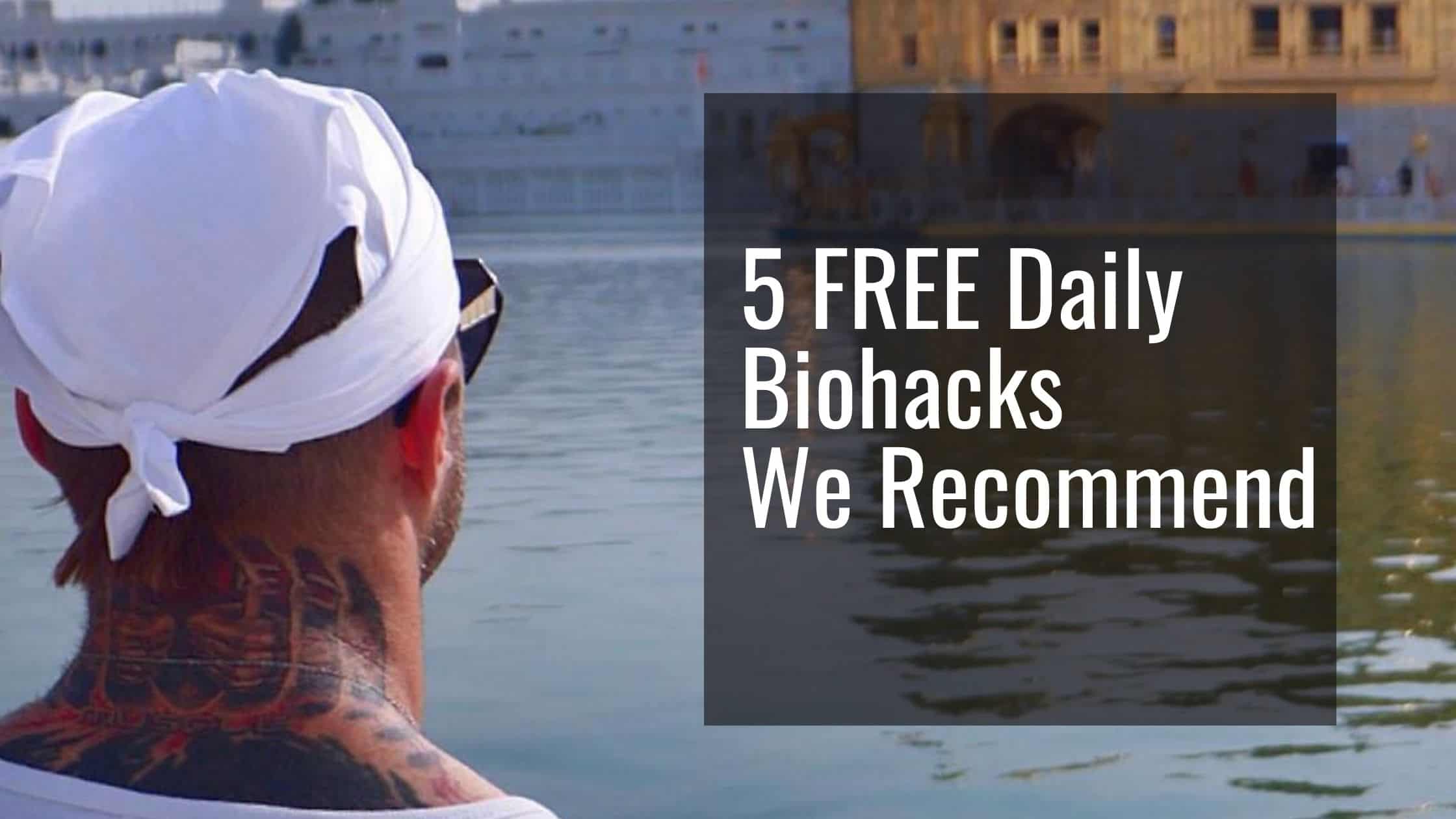 5 FREE Daily Biohacks We Recommend - BioStack