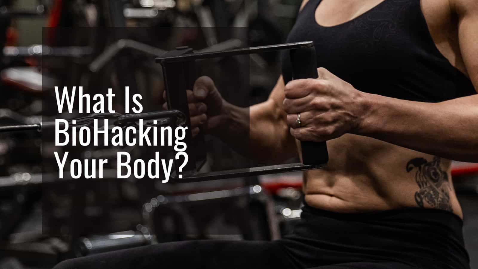 What Is BioHacking Your Body? – BioStack